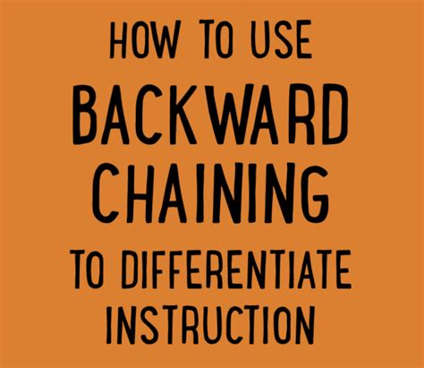 How To Use Backward Chaining To Differentiate Instruction Article And Podcast Learning