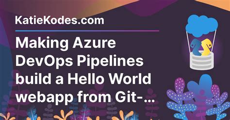 making azure devops pipelines build a hello world webapp from git