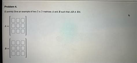 Solved Problem 4 2 Points Give An Example Of Two 3 X 3 Chegg Com