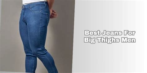 Our 7 Best Jeans For Big Thighs Men Of 2026 Tested By Experts Rising