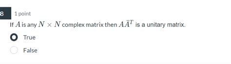 Solved 8 1 point If A is any N ~ N complex matrix then AĀT | Chegg.com