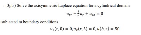 Solved 3pts Solve The Axisymmetric Laplace Equation For A
