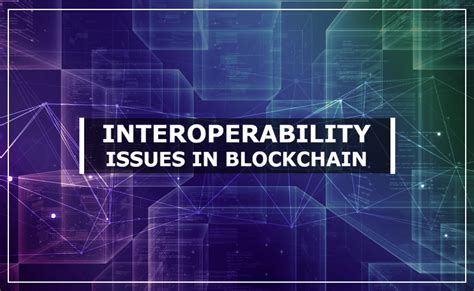 Interoperability Issues In Blockchain How To Scale Interoperability