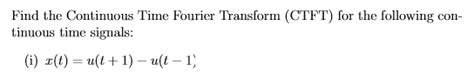 Solved Find The Continuous Time Fourier Transform CTFT For Chegg Com