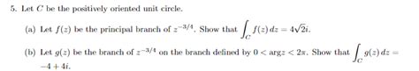 Solved Let C Be The Positively Oriented Unit Circle A Chegg