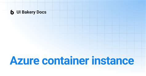azure container instance ui bakery docs