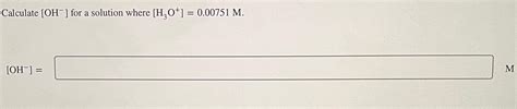 Solved Calculate OH For A Solution Where H3O 0 00751M Chegg Com