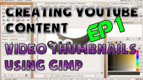 Creating Youtube Content Ep Create Video Thumbnails Using GIMP Free Software YouTube
