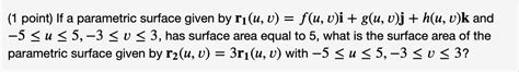 solved 1 point if a parametric surface given by ri u v