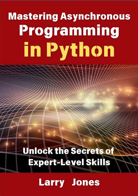 🔥 Скачать бесплатно Mastering Asynchronous Programming In Python