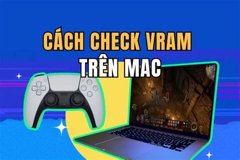 How To Check VRAM On Mac To Know That Your Device Is Strong Enough To Play Games AnonyViet