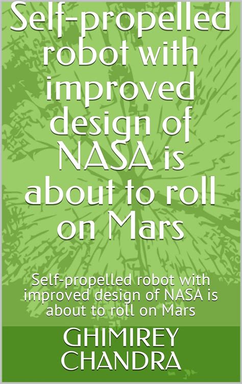 Self Propelled Robot With Improved Design Of Nasa Is About To Roll On Mars Self Propelled Robot