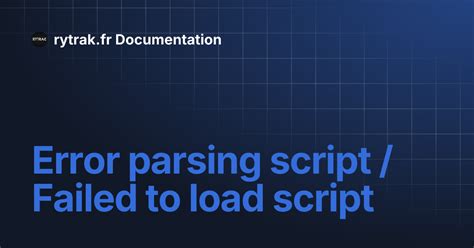 Error Parsing Script Failed To Load Script Rytrakfr Documentation