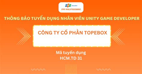 Hcmtd31 Thông Báo Tuyển Dụng Nhân Viên Unity Game Developer Cao