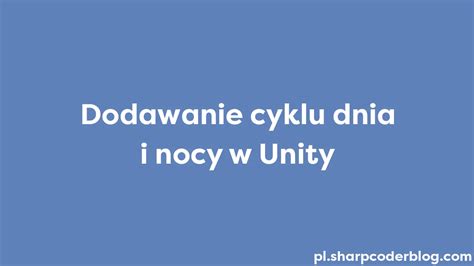 dodawanie cyklu dnia i nocy w unity sharp coder blog