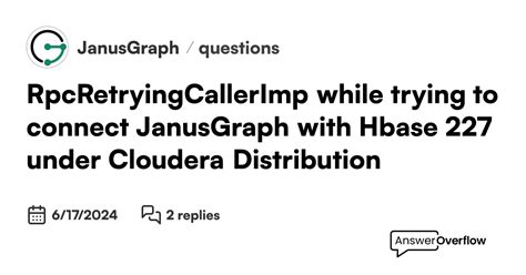 Rpcretryingcallerimp While Trying To Connect Janusgraph With Hbase 22