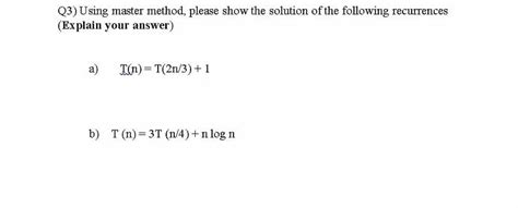 solved q3 using master method please show the solution of