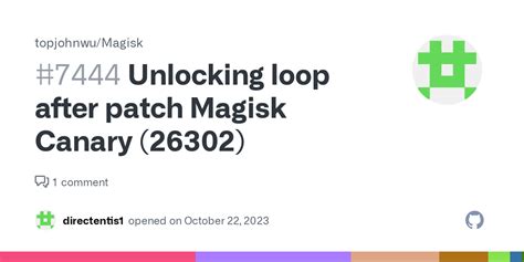 Unlocking Loop After Patch Magisk Canary 26302 · Issue 7444 · Topjohnwumagisk · Github