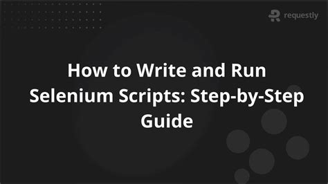 How To Write And Run Selenium Scripts Step By Step Guide