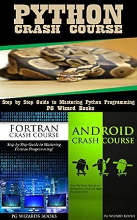 Python Crash Course + Fortran Crash Course + Android Crash Course (Fortran, Hacking, Android ...