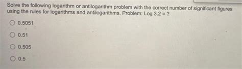 Solved Solve The Following Logarithm Or Antilogarithm Chegg