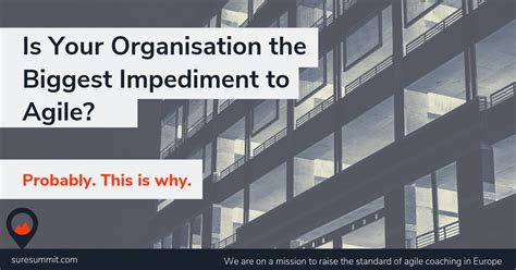 Is Your Organisation The Biggest Impediment To Agile By Steve Medium