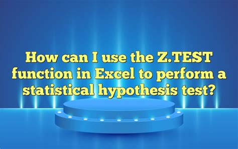 How Can I Use The Z Test Function In Excel To Perform A Statistical Hypothesis Test