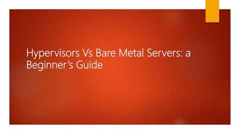 Hypervisors Vs Bare Metal Servers A Beginners Guide Ppt