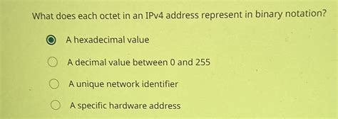 Solved What Does Each Octet In An Ipv4 ﻿address Represent In