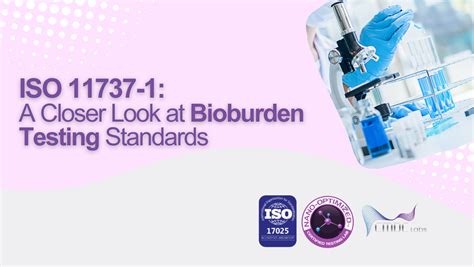 Understanding Iso 11737 1 Bioburden Testing Standards For Medical