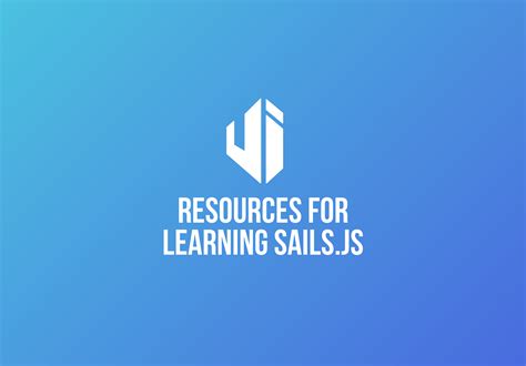 Resources For Learning Sailsjs Looking To Add New Skills To Your By Kristen Upstate