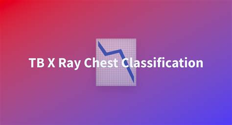 Tb X Ray Chest Classification A Hugging Face Space By Vermeer