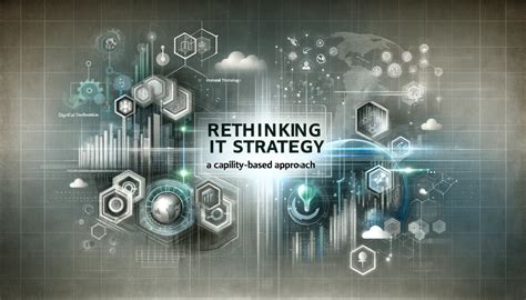 From Vision To Action Implementing A Capability Based It Strategy