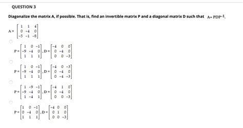 Solved QUESTION Diagonalize The Matrix A If Possible Chegg Com
