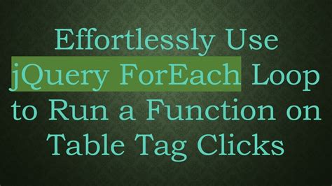 Effortlessly Use Jquery Foreach Loop To Run A Function On Table Tag