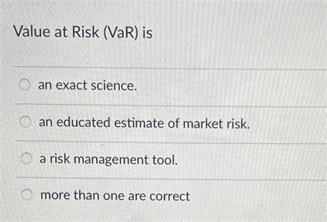 Solved Value At Risk Var Is An Exact Science O An