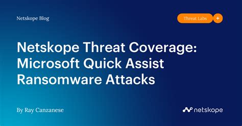 Netskope Threat Coverage Microsoft Quick Assist Ransomware Attacks Netskope
