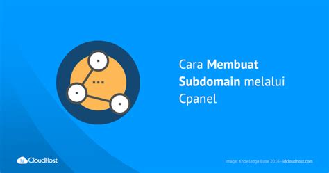 Cara Membuat Subdomain Melalui Cpanel Idcloudhost