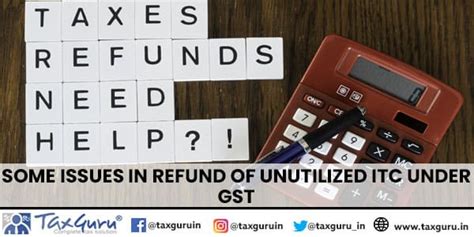 Some Issues In Refund Of Unutilized Itc Under Gst