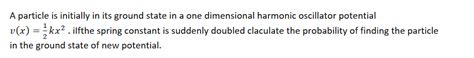 Solved A Particle Is Initially In Its Ground State In A One Chegg Com