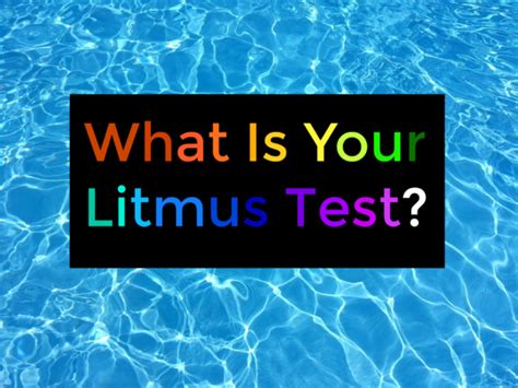 What Is Your Litmus Test Growing 4 Life