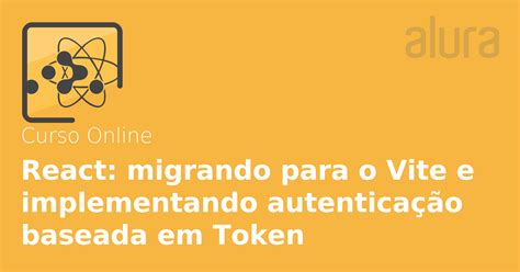 curso online react migrando para o vite e implementando autenticação