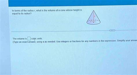 solved in terms of the radius r what is the volume of a cone whose