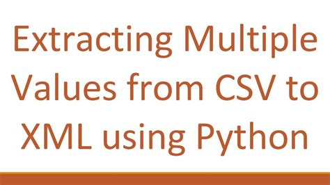 Extracting Multiple Values From Csv To Xml Using Python Youtube