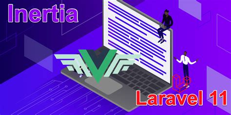 Kết Hợp Laravel 11 Inertia Vue 3 Hành Tinh Công Nghệ