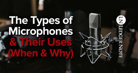 The Types Of Microphones And Their Uses When And Why Ledgernote