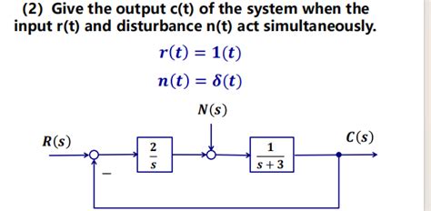 solved 2 ﻿give the output c t ﻿of the system when the