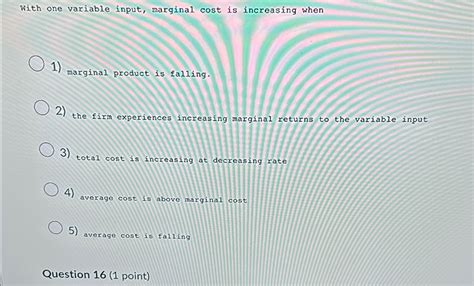 Solved With One Variable Input Marginal Cost Is Increasing