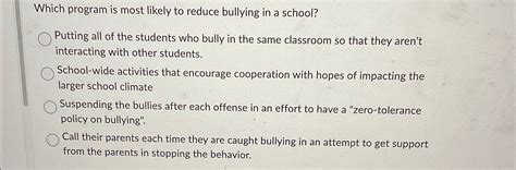 Solved Which program is most likely to reduce bullying in a | Chegg.com