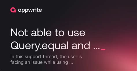 Not Able To Use Queryequal And Getting Bellow Error Threads